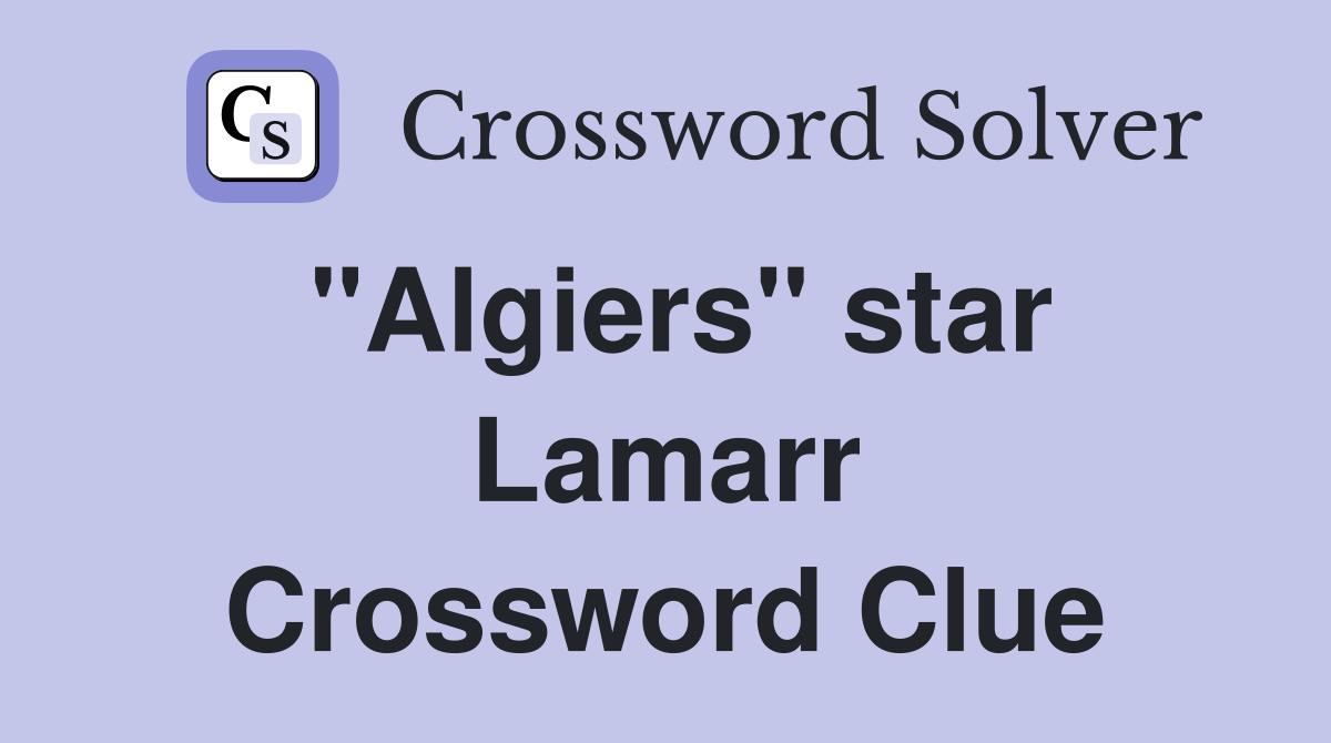 "Algiers" star Lamarr - Crossword Clue Answers - Crossword Solver